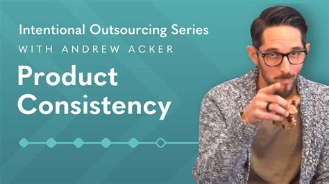 [video] Intentional Outsourcing Series Episode 5 Product Consistency D Bello