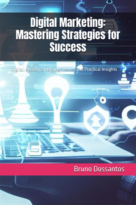Digital Marketing Mastering Strategies For Success Digital Mastery