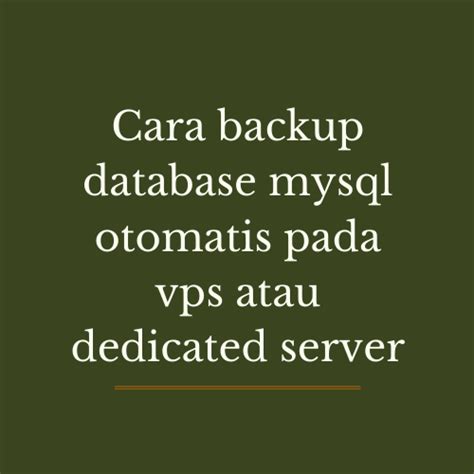 Cara Backup Database Mysql Otomatis Pada Vps Atau Dedicated Server Belajar Dan Share