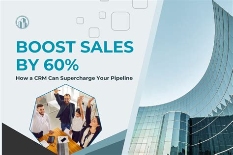 Boost Sales By 60 How A Crm Can Supercharge Your Pipeline