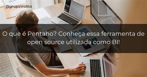 Pentaho Entenda Tudo O Que Precisa Sobre Essa Ferramenta