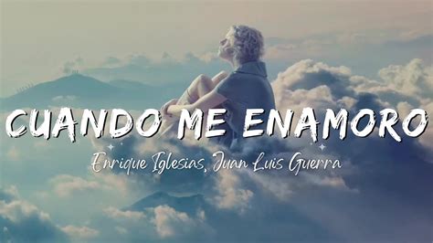 Enrique Iglesias Juan Luis Guerra Cuando Me Enamoro Lyrics Letra