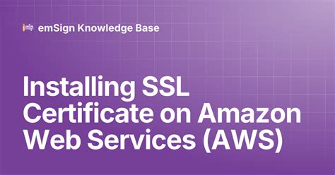 Installing Ssl Certificate On Amazon Web Services Aws Emsign