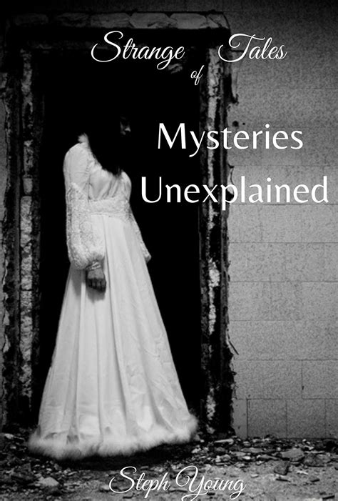 True Tales Of Unexplained Mysteries Tales Of Mysteries Unexplained Podcast By Steph Young
