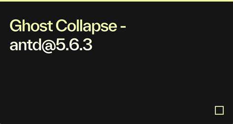 Ghost Collapse Antd563 Codesandbox