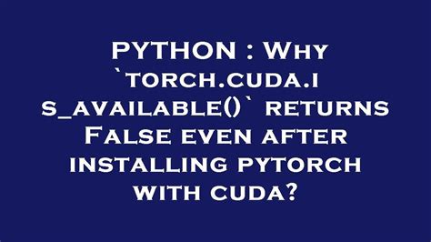 python why `torch cuda is available ` returns false even after installing pytorch with cuda