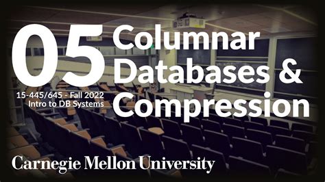 05 Columnar Databases And Compression Cmu Intro To Database Systems Fall 2022 Youtube
