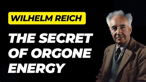 The Power Of Orgone Energy The Groundbreaking Discoveries Of Wilhelm