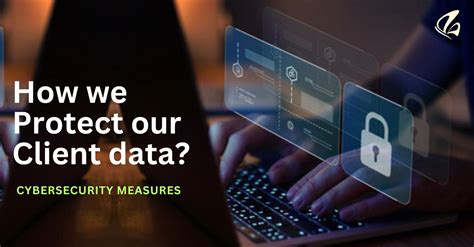 How We Protect Client Data Cybersecurity Best Practices