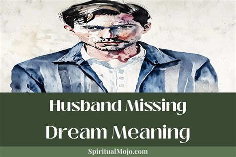 Husband Missing Dream Meaning Unraveling The Mystery Spiritual Mojo