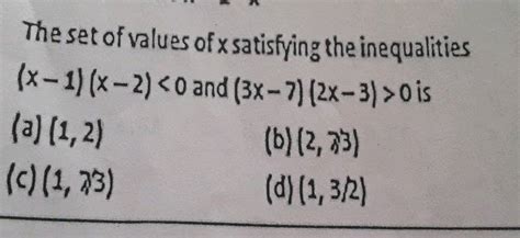 The Set Of Values Of X Satisfying The Inequalities X 1x 2 0 Is