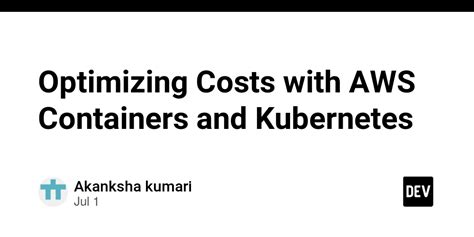 Optimizing Costs With Aws Containers And Kubernetes Dev Community