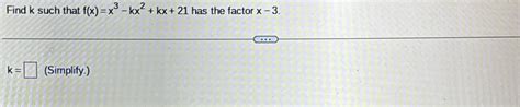 Solved Find K ﻿such That Fxx3 Kx2kx21 ﻿has The Factor