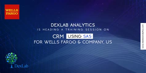 Dexlab Analytics Is Heading A Training Session On Crm Using Sas For Wells Fargo And Company Us