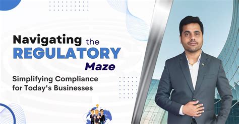 Navigating The Regulatory Maze Simplifying Compliance For Todays Businesses