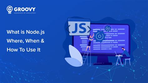 What Is Node Js Where When How To Use It In 2022 Groovy Web