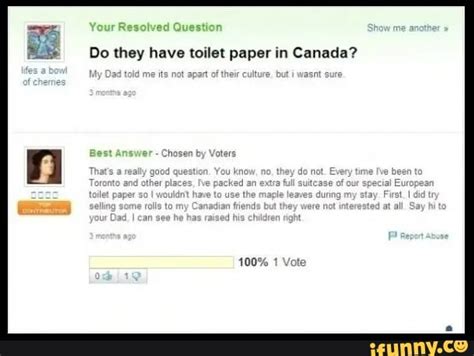 Your Resolved Question Do They Have Toilet Paper In Canada Thy IFunny