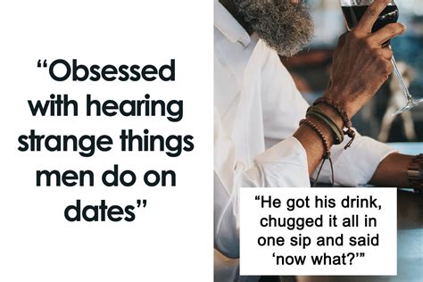 Women Share 40 Bizarre Things Men Did On Dates That Made Them Ask “what The Hell” Bored Panda