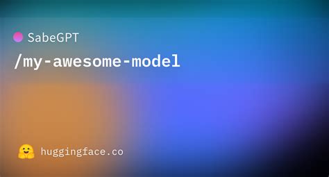 sabegpt my awesome model · hugging face