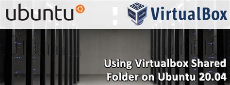 Using Virtualbox Shared Folder On Ubuntu 2004 The Chewett Blog