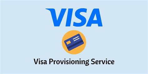 Visa Provisioning Service What Is It And How Does It Work