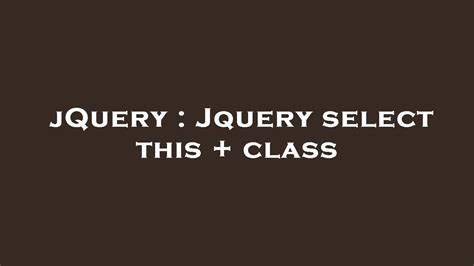 Jquery Jquery Select This Class Youtube