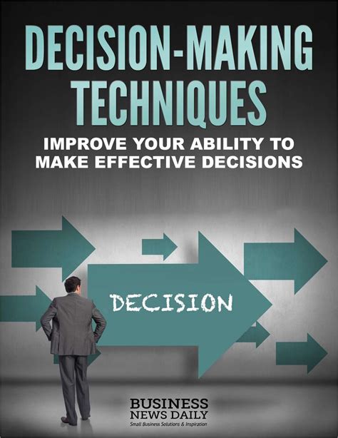 Decision Making Techniques Improve Your Ability To Make Effective