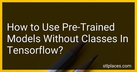 How To Use Pre Trained Models Without Classes In Tensorflow In 2024