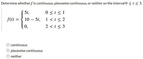 solved determine whether f is continuous piecewise continuous or