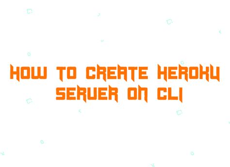 How To Create Heroku Server On Cli