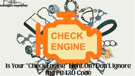 Is Your Check Engine Light On Dont Ignore The P0420 Code