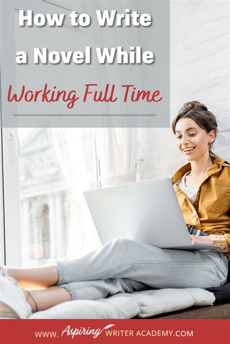 How To Write A Novel While Working Full Time Aspiring Writer Academy