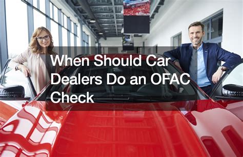 When Should Car Dealers Do An Ofac Check Dave And Tom