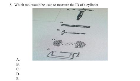 Solved 5 Which Tool Would Be Used To Measure The Id Of A