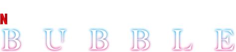 Watch Bubble Netflix Official Site