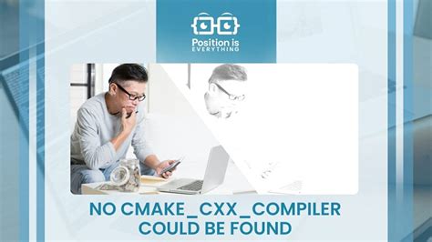 No Cmakecxxcompiler Could Be Found Fixed And Simplified Position Is Everything