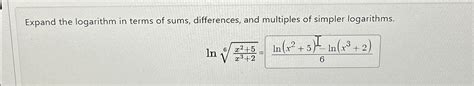 Solved Expand The Logarithm In Terms Of Sums Differences Chegg Com