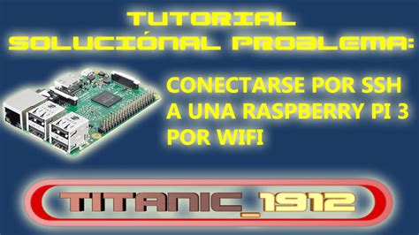 Tutorial SoluciÓn Al Problema Conectarse Por Ssh A Una Raspberry Pi 3 Por Wifi Tiitanic1912