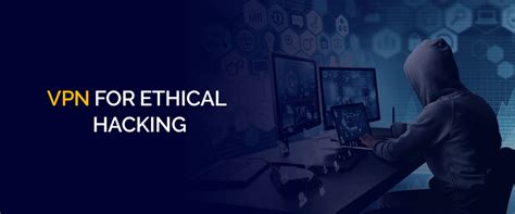 How To Choose A Vpn For Ethical Hacking The 6 Steps