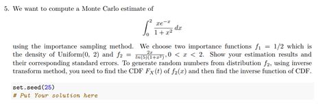 Solved 5 We Want To Compute A Monte Carlo Estimate Of ľ хе