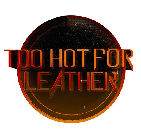 Too Hot For Leather