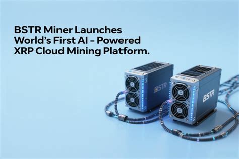 Bstr Miner Launches Worlds First Ai Powered Xrp Cloud Mining Platform