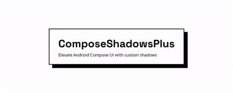 Composeshadowsplus Composeshadowsplus Elevate Codekk Androidopen Source Website