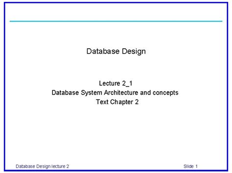 Database Design Lecture 21 Database System Architecture And