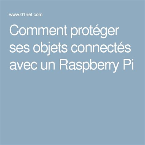Comment Protéger Ses Objets Connectés Avec Un Raspberry Pi