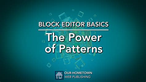 The Power Of Patterns Block Editor Basics Our Hometown
