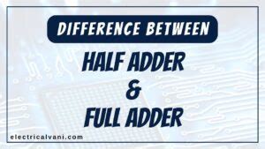 Difference Between Half Adder And Full Adder Comparison Table Electrical Vani