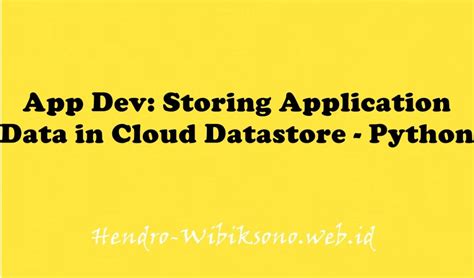 App Dev Storing Application Data In Cloud Datastore Python
