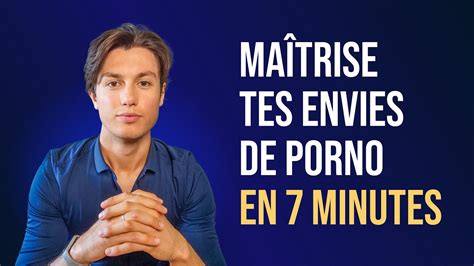Comment Maîtriser Tes Envies De Porno En 7 Minutes Youtube