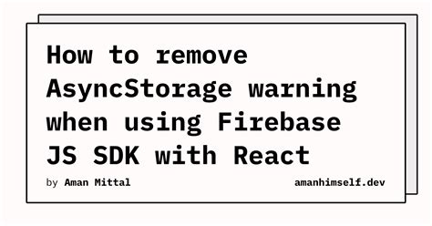 How To Remove Asyncstorage Warning When Using Firebase Js Sdk With